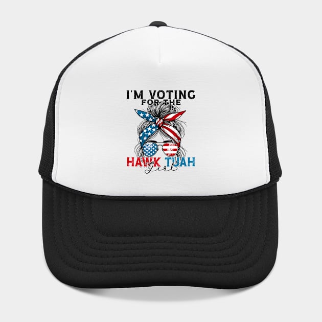 I'm Voting For The Hawk Tuah Girl 2024 Messy Bun - Hawk Tuah - Hat ...