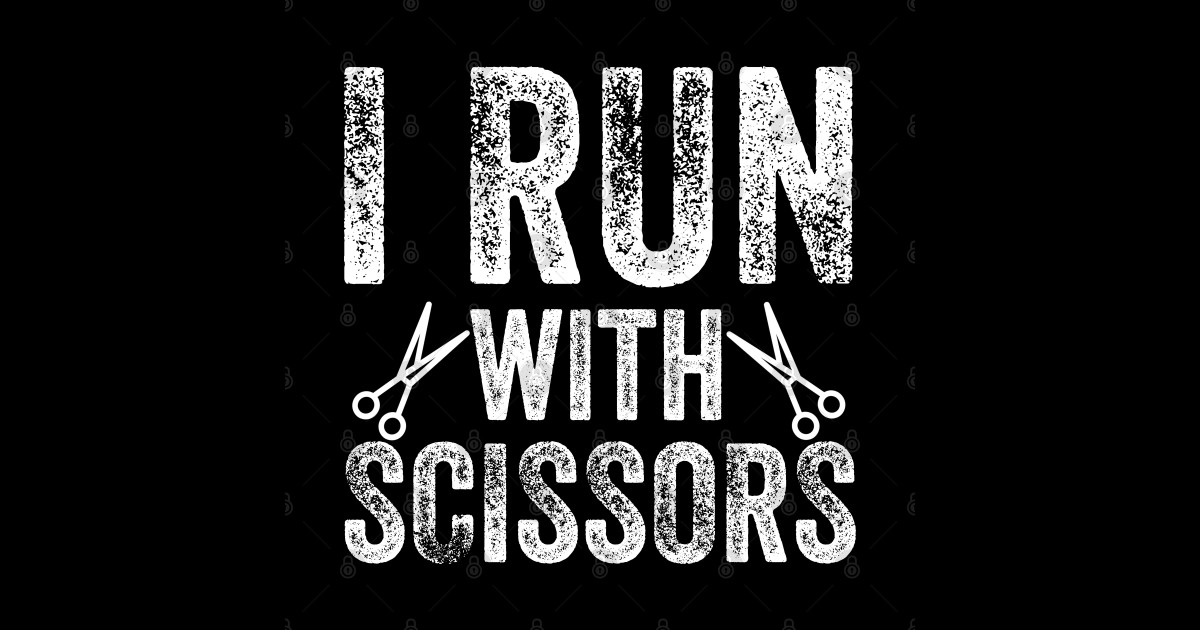 I run with scissors - I Run With Scissors - Posters and Art Prints ...