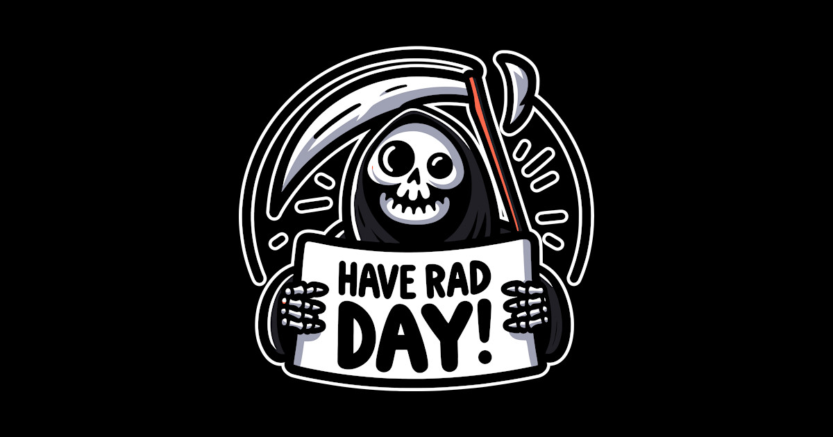 HAVE RAD DAY - Funny Grim Reaper - Sticker | TeePublic