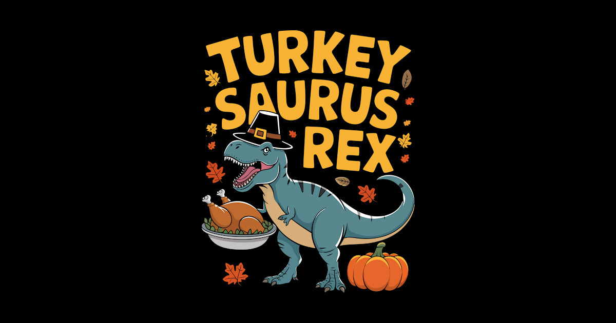 Turkeysaurus Rex Funny Thanksgiving Dinosaur for Kids and Adults ...