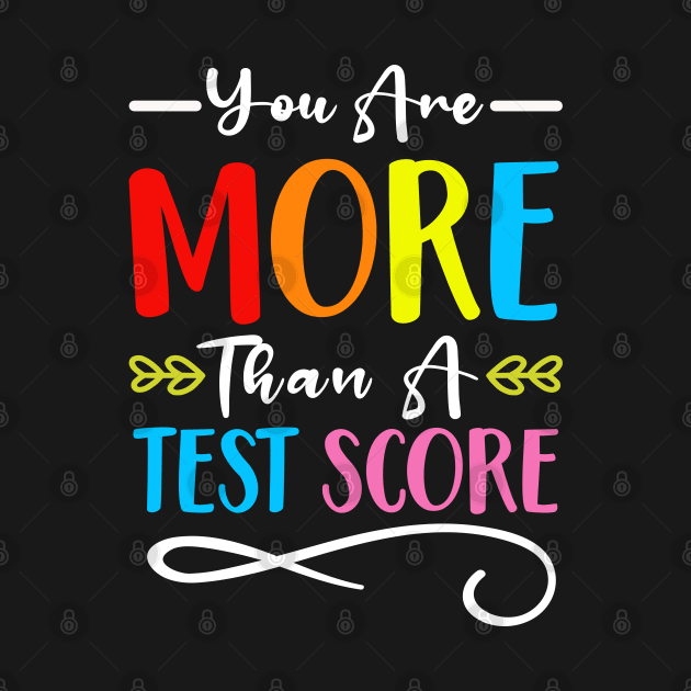 You Are More Than A Test Score - Test Day Teacher - T-Shirt | TeePublic