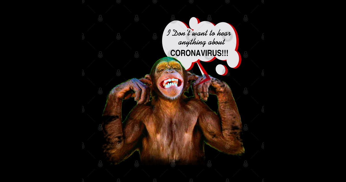 Chimpanzee saying: "I don't want to hear anything about Coronavirus ...