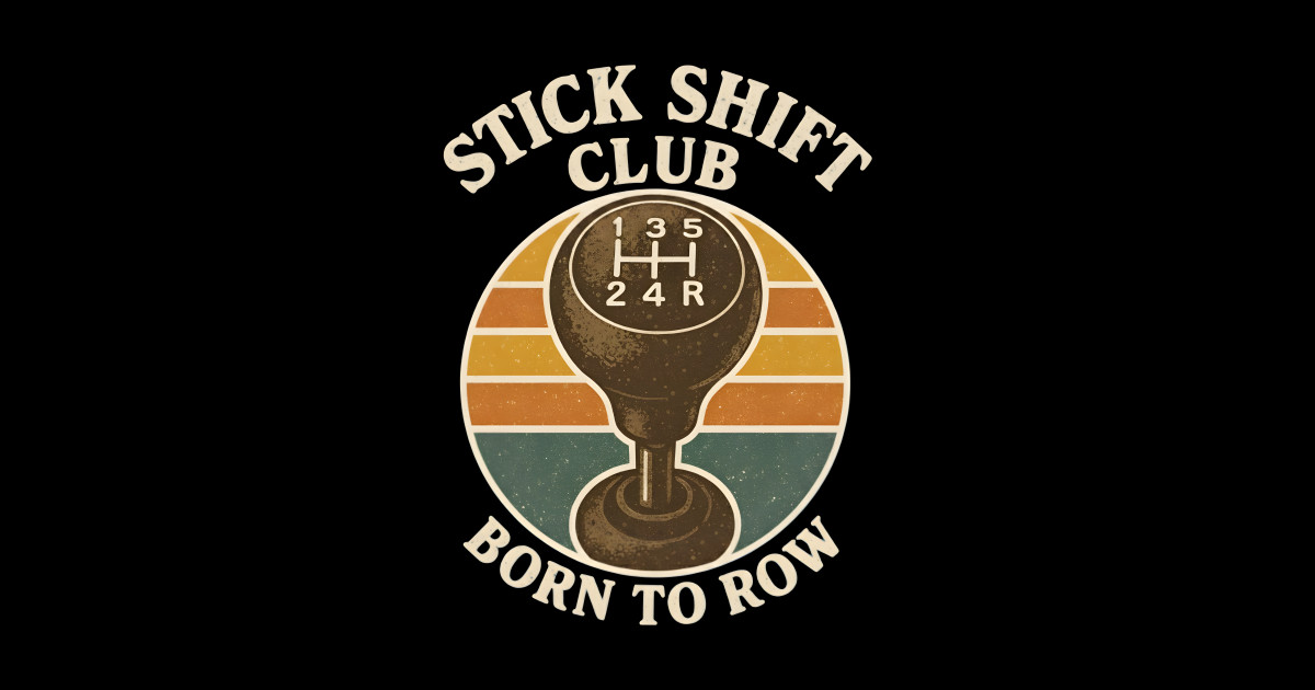 Stick Shift Club Born To Row Manual Car - Stick Shift - Sticker | TeePublic