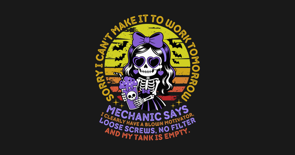 Sorry I Can't Make It To Work Tomorrow Mechanic Says I Clearly Have A ...
