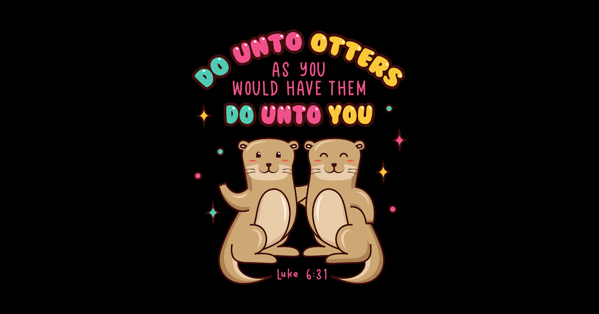 Do Unto Otters - Luke 6:31 - Bible Verse - Christian Pun - Christian ...