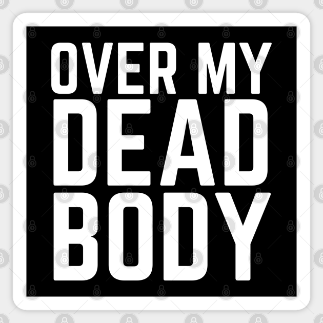 Over My Dead Body - Over My Dead Body - Sticker | TeePublic