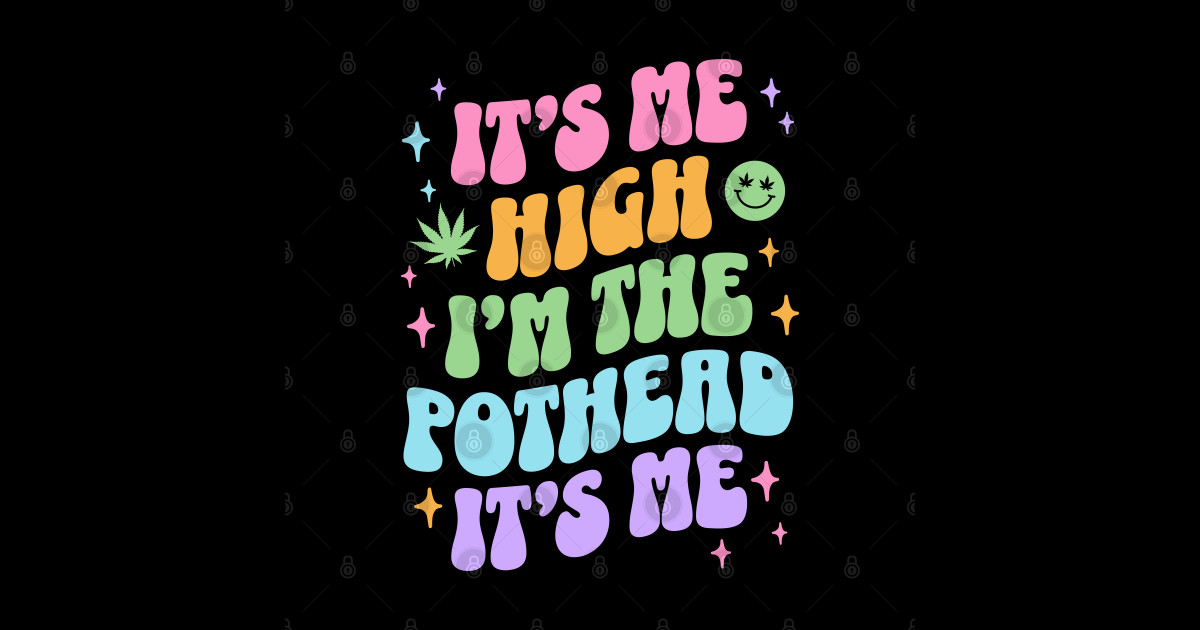 It's Me High I'm the Pothead Its Me Cute Aesthetic Stoner Girly Weed ...