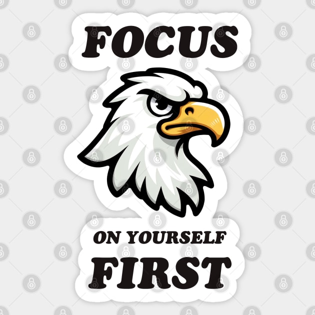 Focus on yourself first - Eagle - Sticker | TeePublic