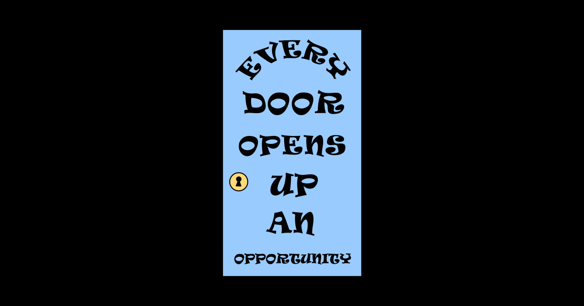 Every Door Opens Up An Opportunity - Opportunity Quotes - Sticker ...