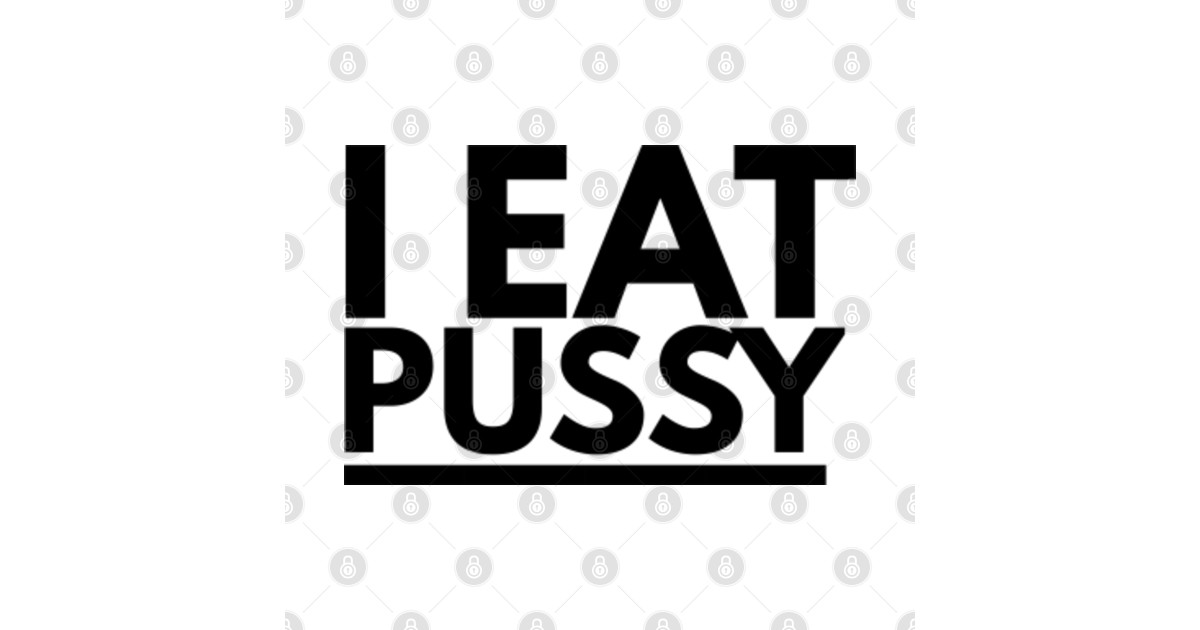 I Eat Pussy I Eat Pussy Posters And Art Prints Teepublic