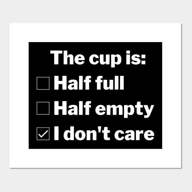 Is the cup half full, half empty, or do you not care? - Half Empty Half ...