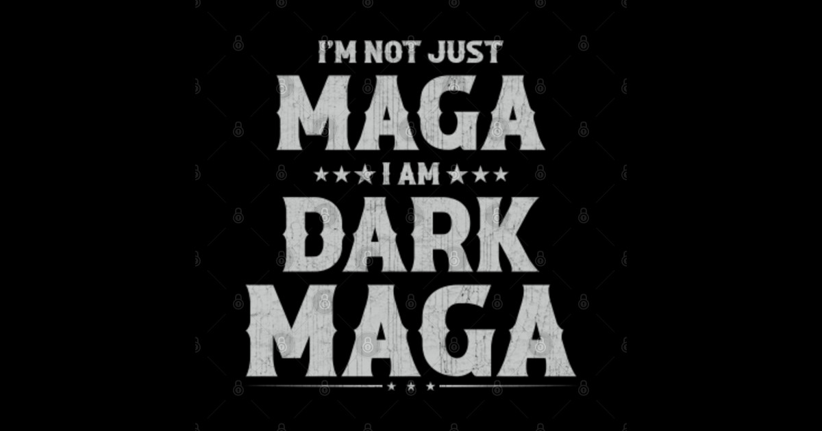 I'm Not Just Maga I'm Dark Maga - Dark Maga - Posters and Art Prints ...