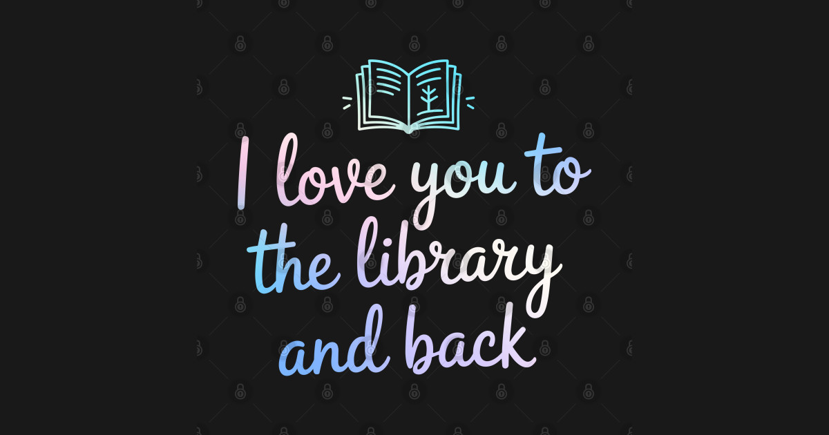 I Love You to The Library and Back - I Love You To The Library And Back ...