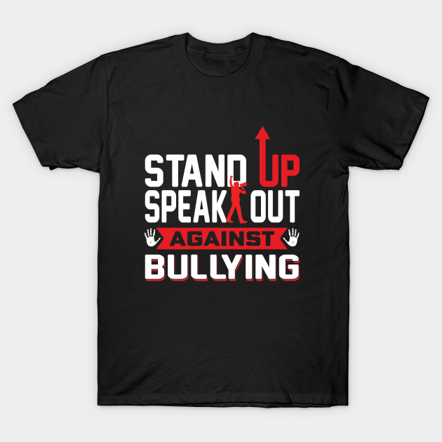 Stand Up. Speak Out. Against Bullying - Anti Bullying - T-Shirt | TeePublic