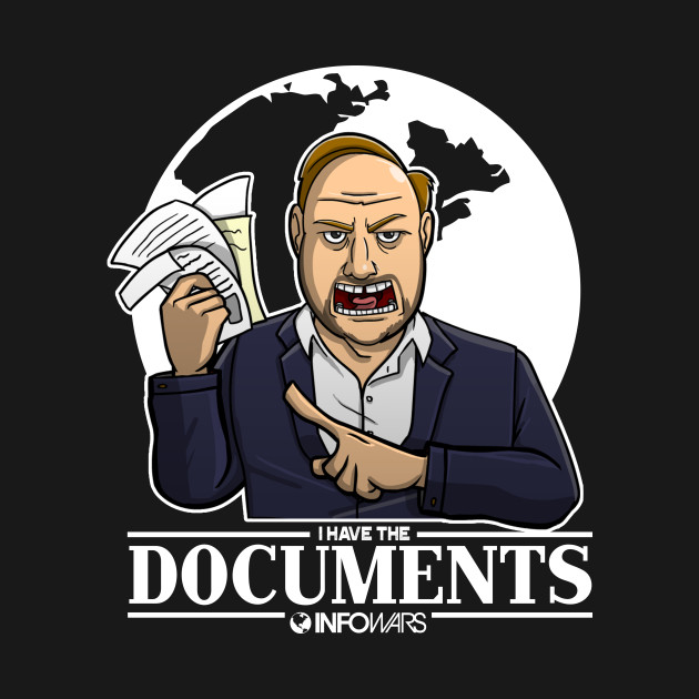 Alex Jones - I Have The Documents - Alex Jones Infowars - T-Shirt