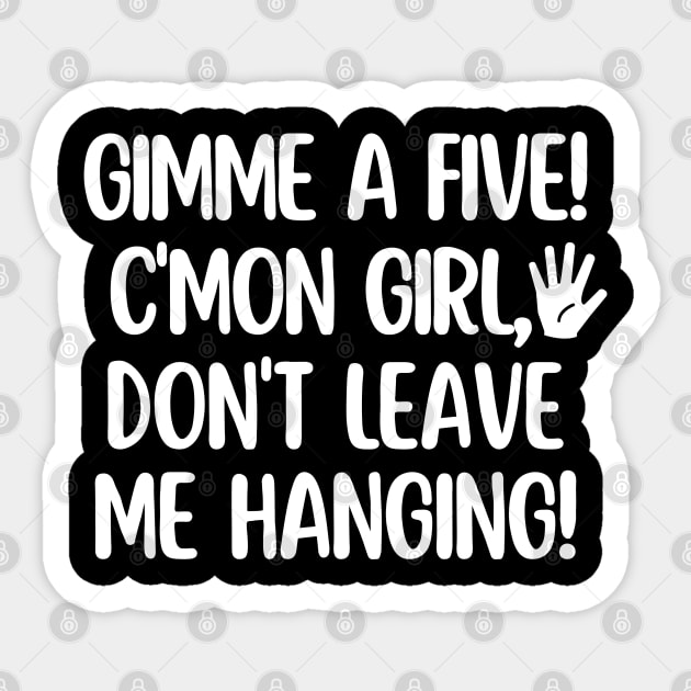 C'mon girl! Gimme a five! - High Five - Sticker | TeePublic