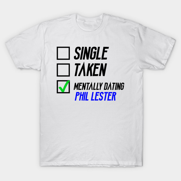 Mentally Dating Phil Lester - Phil Lester - T-Shirt | TeePublic