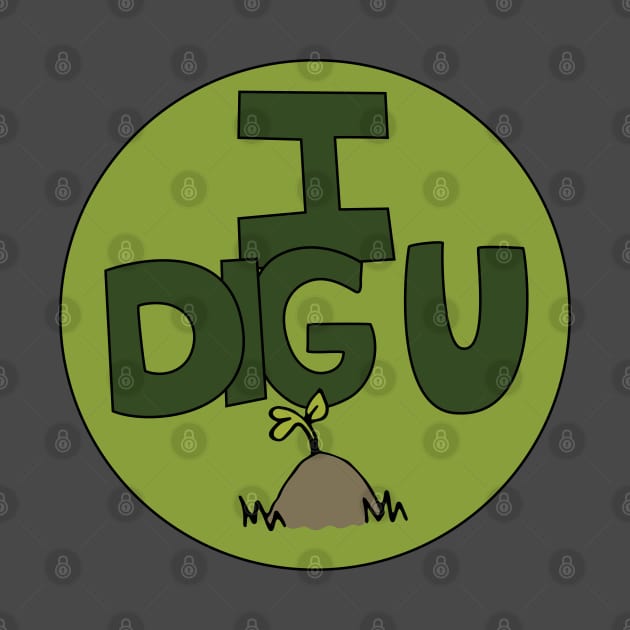 I DIG U illustrated funny dirt lover badge - I Dig You Dirt Lover Badge ...