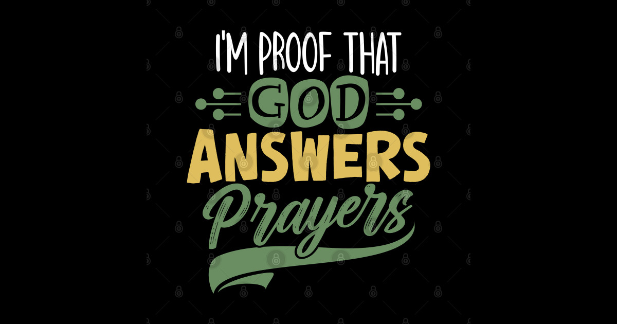 I'm Proof That God Answers Prayers Funny - Im Proof That God Answers ...