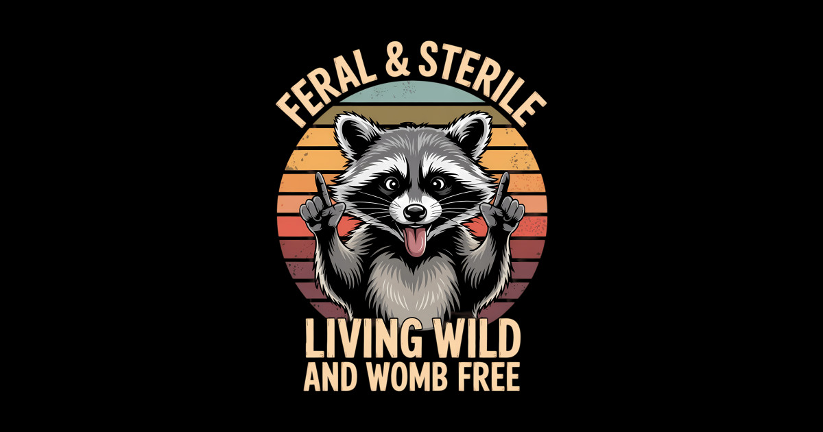 Feral Sterile Funny Racoon - Feral - Sticker | TeePublic