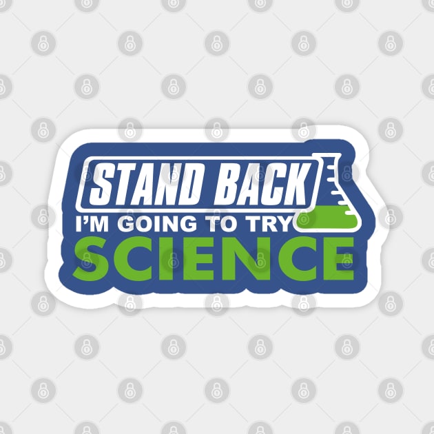 Stand Back I'm Going to try Science - Science - Magnet | TeePublic