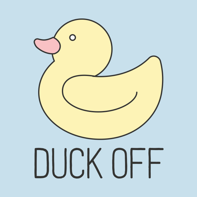 Duck Off - Fuck Off - T-Shirt | TeePublic