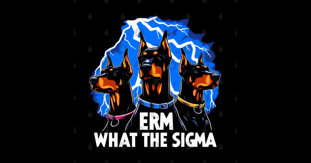 LT-P2 Funny Erm The Sigma Ironic Meme Quote Doberman Pinschers Dog ...
