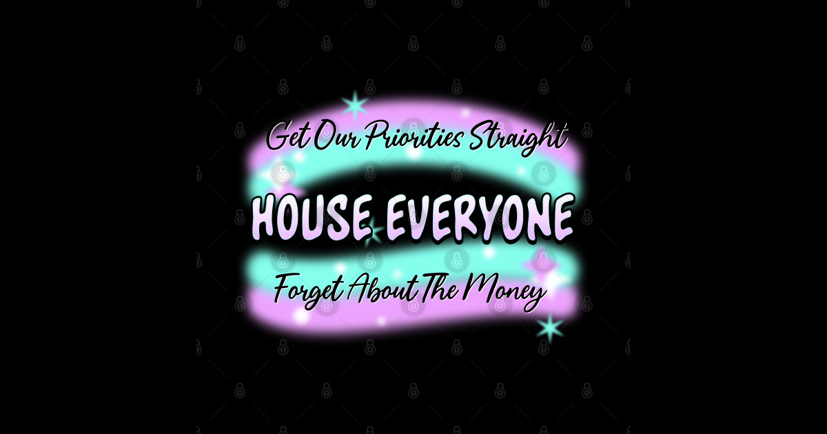 House Everyone - End Homelessness - Homeless - Sticker | TeePublic
