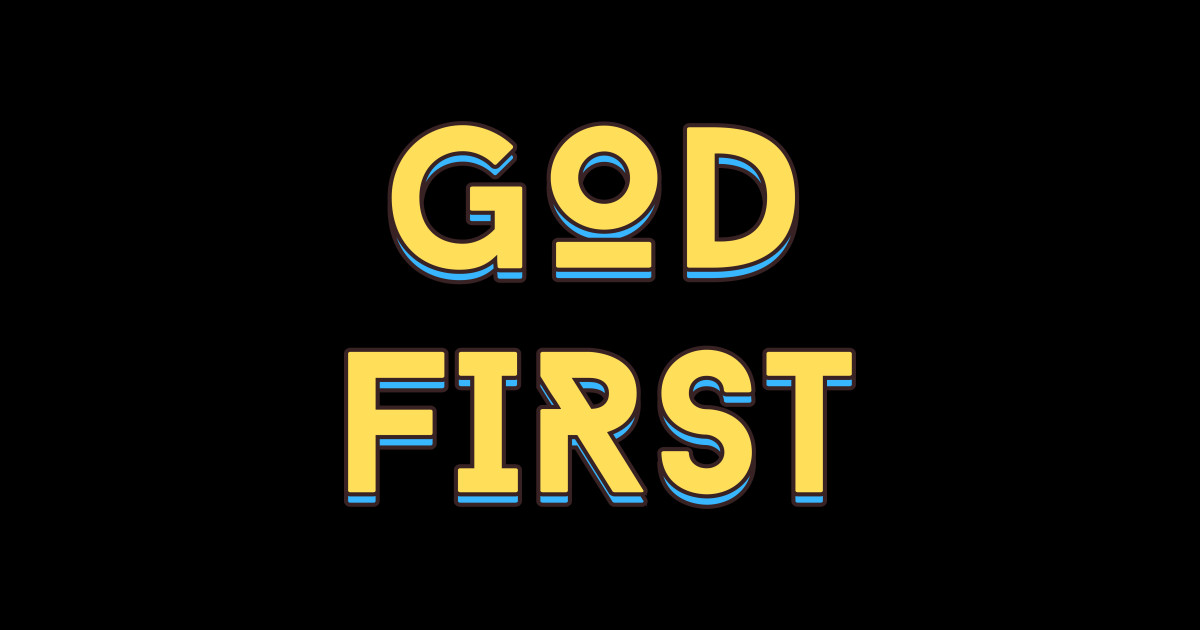 God First | Christian Typography - God First - T-Shirt | TeePublic