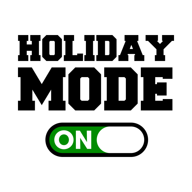 Holiday Mode - Holiday - T-Shirt | TeePublic