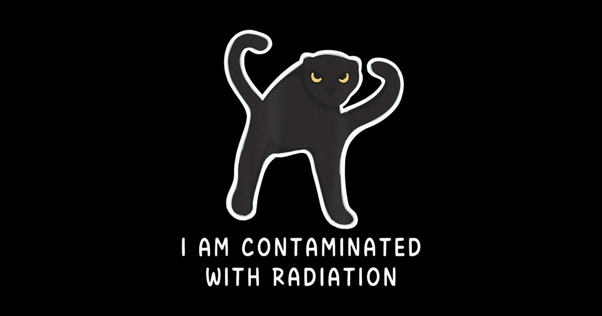 I Am Contaminated With Radiation Japanese Cat Meme Vintage - I Am ...