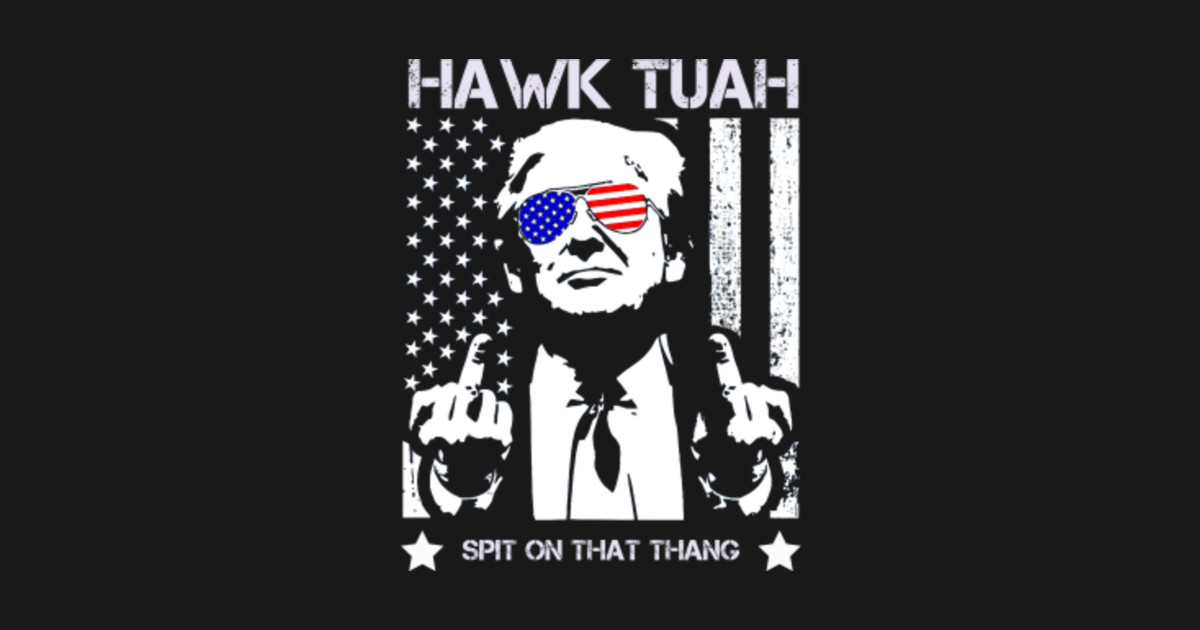 Trump hawk tuah - Spit On That Thang - T-Shirt | TeePublic