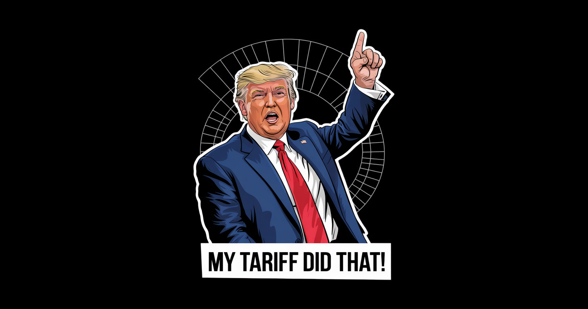 I Did That Tariff Donald Trump - I Did That Tariff Donald Trump ...