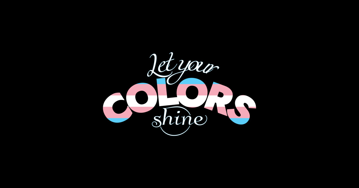 Let Your Colors Shine - Transgender - Sticker | TeePublic