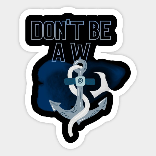 w anchor meaning 2 - W Anchor Anchor Dont Be A Wanchor Br - Sticker ...
