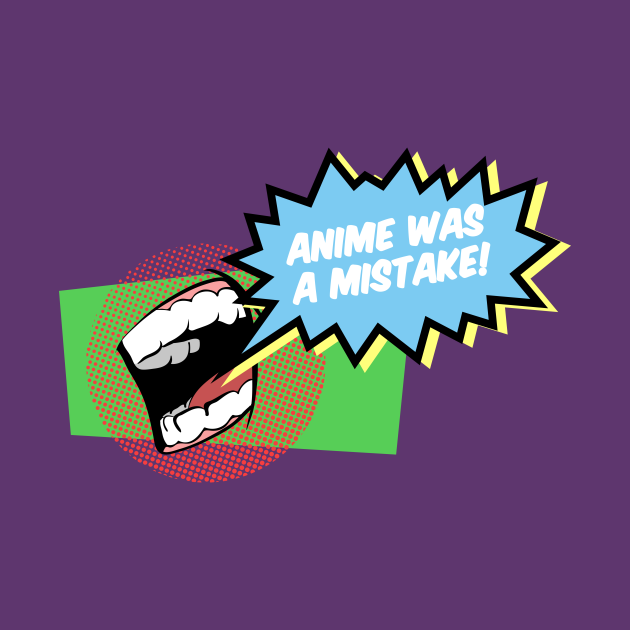 Anime Was A Mistake! - Anime - T-Shirt | TeePublic