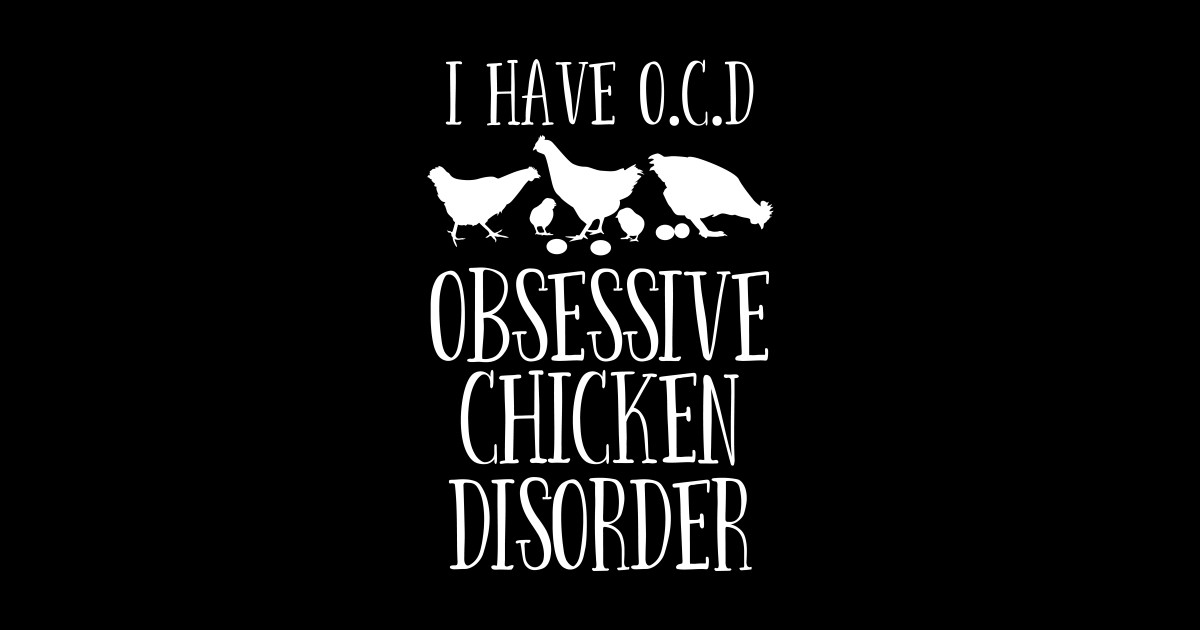 Chicken - I Have Obsessive Chicken Disorder - Chicken - T-Shirt | TeePublic