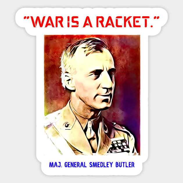 Major General Smedley Butler War Is A Racket - Deprogramming - Sticker ...