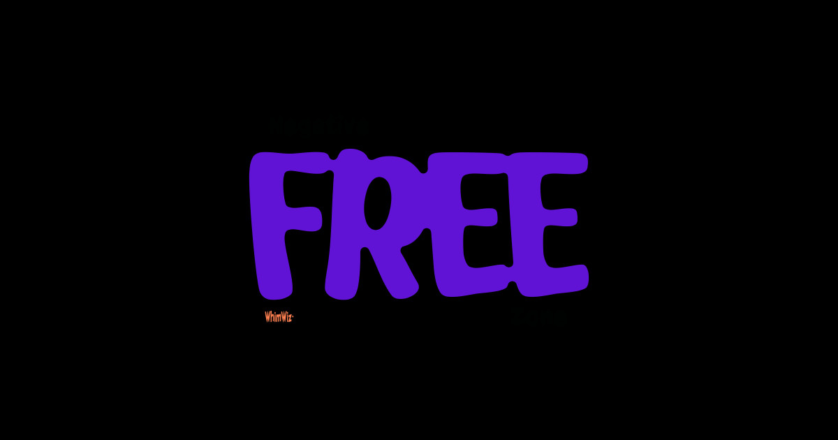 Negative Free Zone - Crazy Words - Hilarious Custom And Products ...