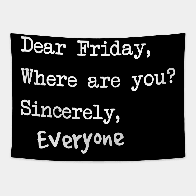 Dear Friday where are you - Funny Friday - Tapestry | TeePublic
