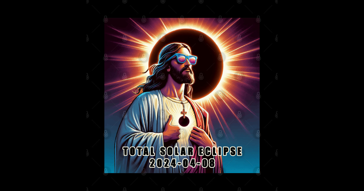 Funny Jesus Christ Total Solar Eclipse 2024 - Total Solar Eclipse ...