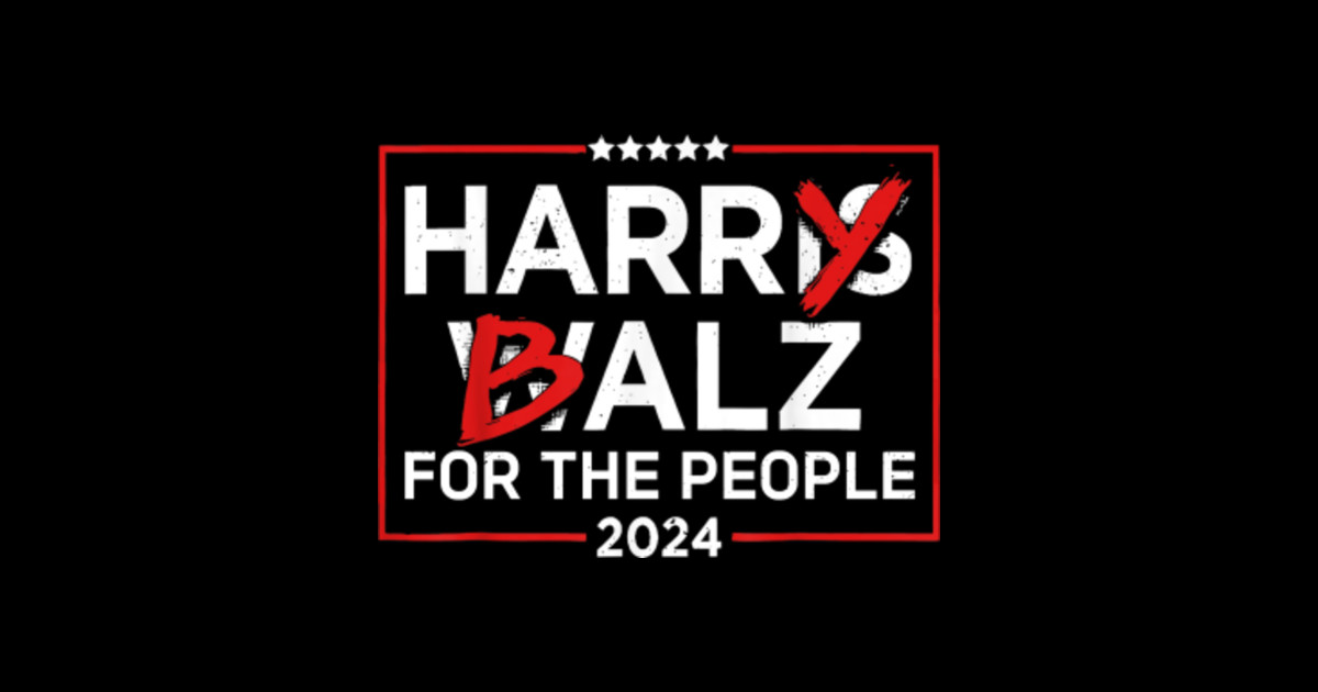 Harris Walz 24 Harry Balz For The People 2024 Democratics - Harris Walz ...