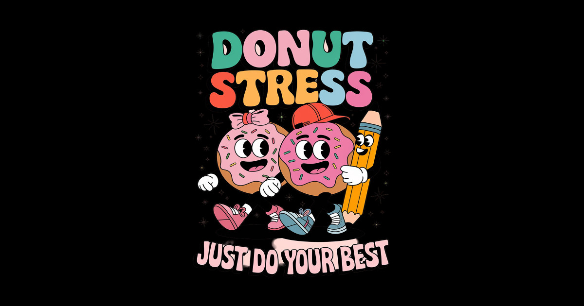 Donut Stress Just Do Your Best Groovy For Teacher - Donut Stress Just ...