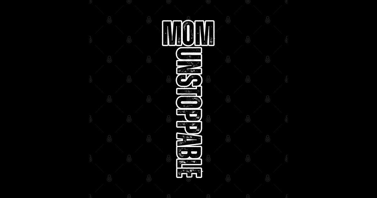 Mom Unstoppable Bold Vertical Typography Design - Mom Unstoppable ...