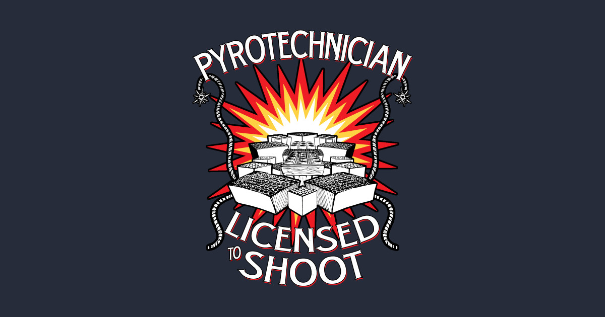 Pyrotechnician Licensed To Shoot - Fireworks - T-Shirt | TeePublic