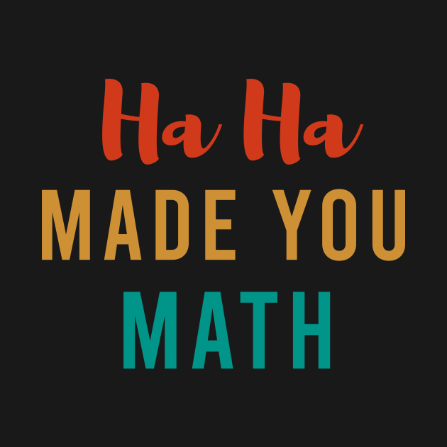 Ha Ha Made You Math| funny Teacher , Math teachers , mathematician ...