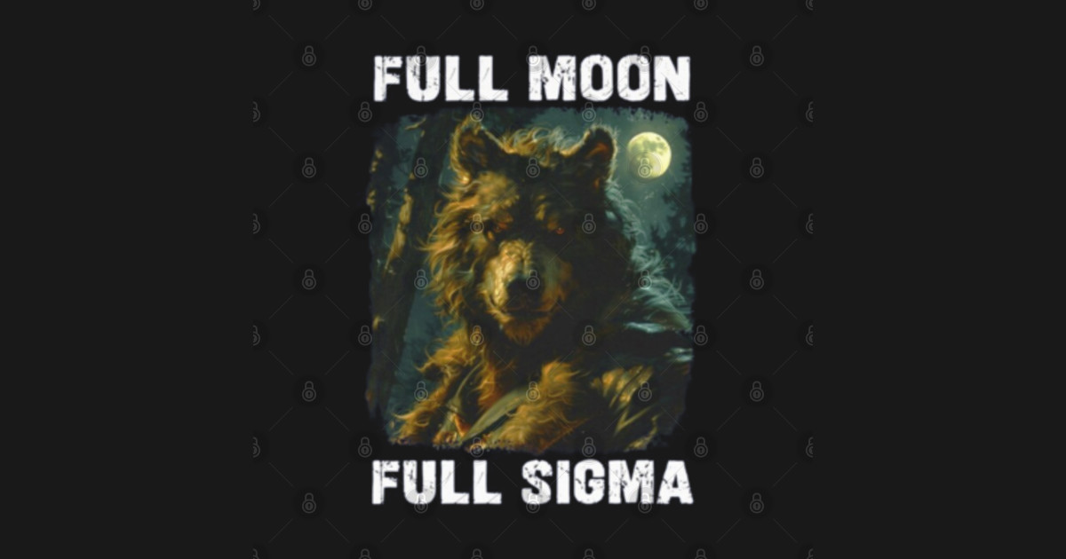 Full Moon Full Sigma Wolf - Full Moon Full Sigma Wolf - T-Shirt | TeePublic