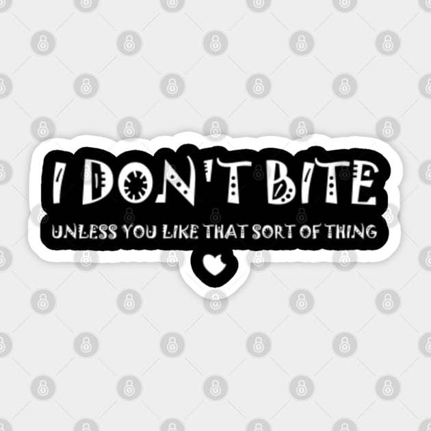 I Don't Bite - Bite - Sticker | TeePublic