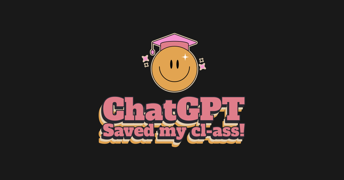 ChatGPT Saved My Class Cool Graduation - Cool Graduation - T-Shirt ...