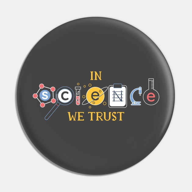 In Science We Trust - Science - Pin | TeePublic